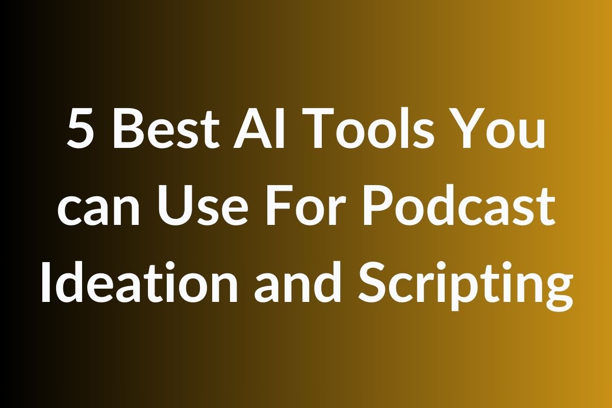 5 Best AI Tools You can Use For Podcast Ideation and Scripting | Outcast