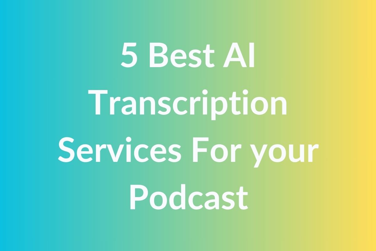 5 Best AI Transcription Services For your Podcast | Outcast