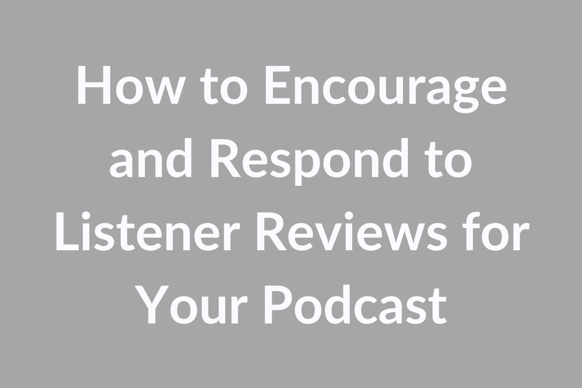 How to Encourage and Respond to Listener Reviews for Your Podcast | Outcast